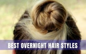 Best Overnight Hairstyles to wear to bed. Protect and help your hair ...
